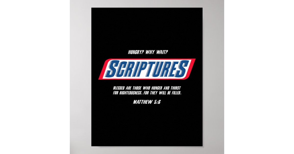 Hungry Why Wait Scriptures Blessed Are Those Who H Poster | Zazzle