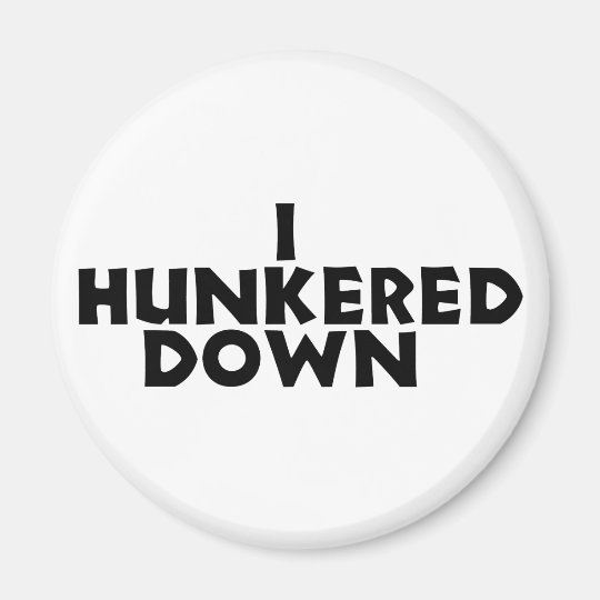 hunker down magnet | Zazzle.com