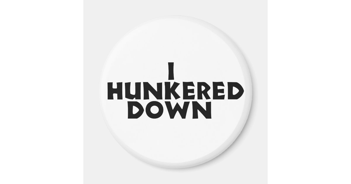 hunker down magnet | Zazzle