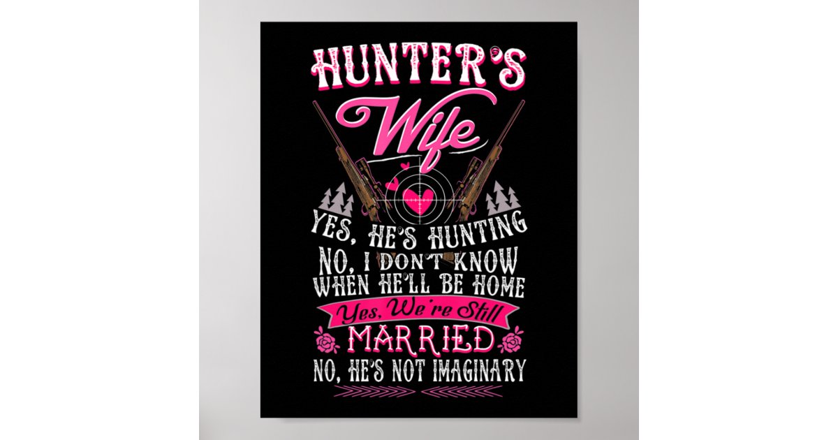 Hunter's Wife Yes He's Hunting Fun Deer Gift for Poster | Zazzle