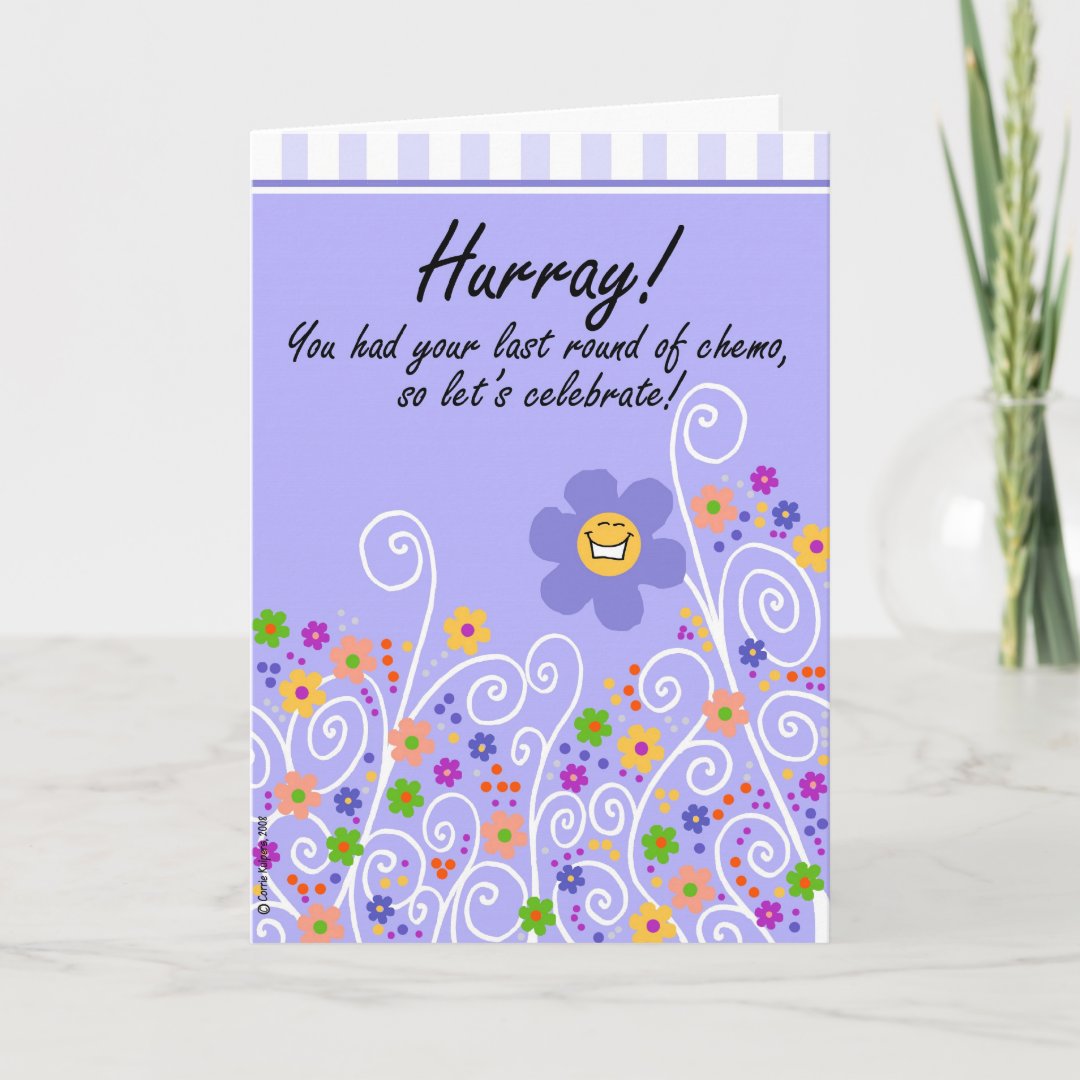 Hurray! Last Round of Chemo Card | Zazzle
