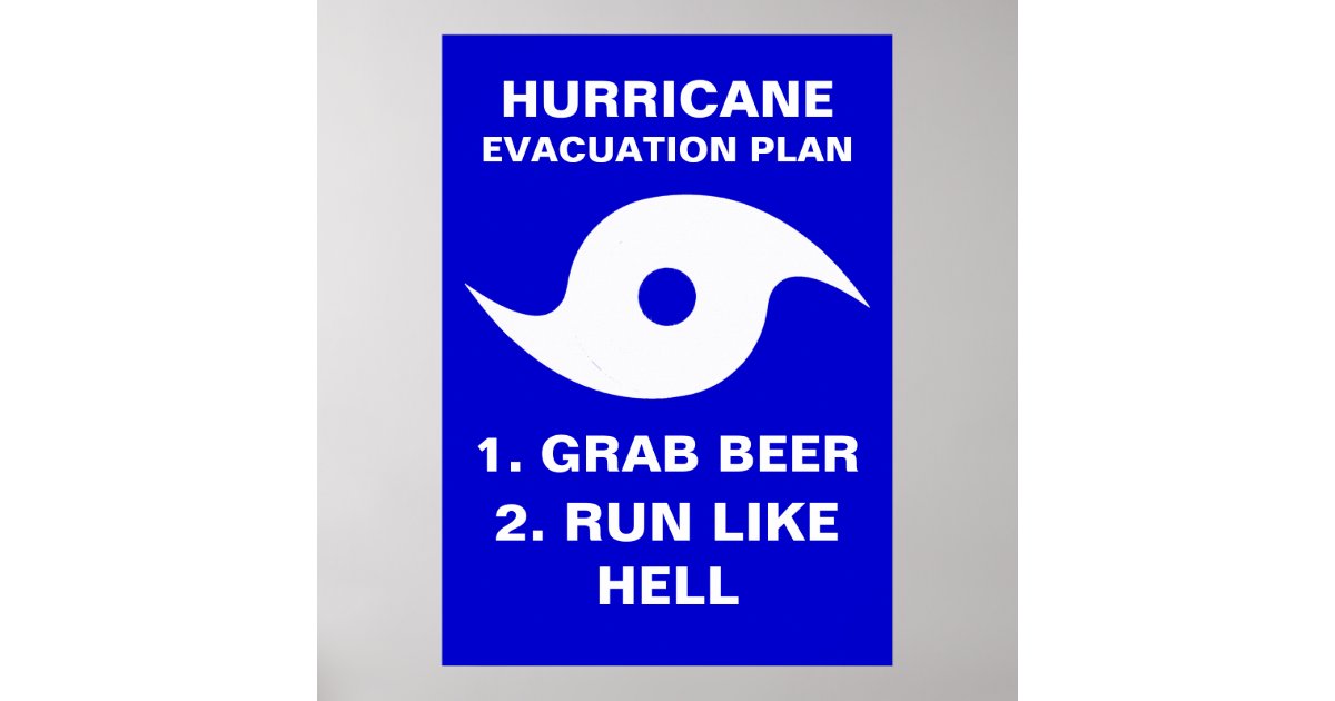 Hurricane Evacuation Plan 1. Grab Beer 2. Run Like Poster | Zazzle