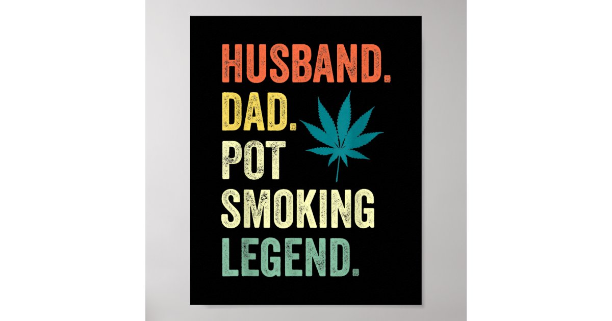 Husband Dad Pot Smoking Legend Weed Dad Smoker Fat Poster | Zazzle