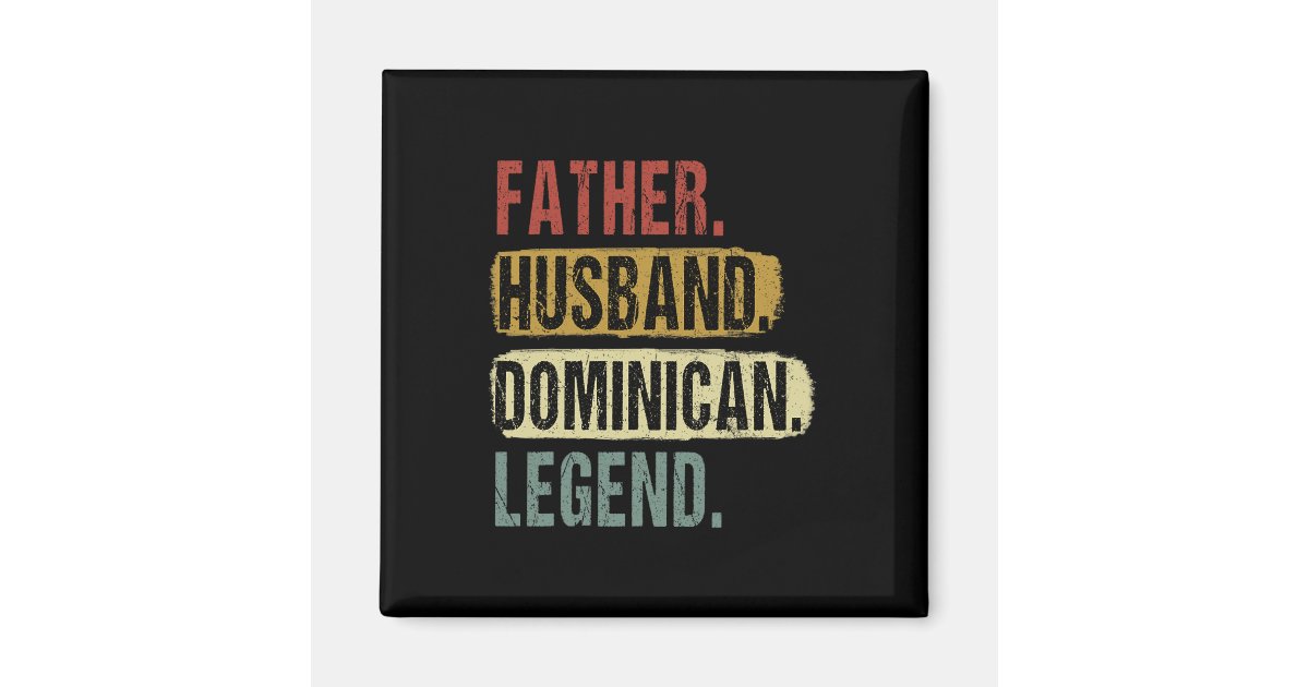 Husband Dominican Legend Dominica Dad Father's Day Magnet | Zazzle