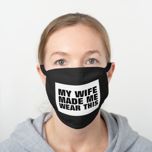 HUSBAND MASK, MY WIFE MADE ME WEAR THIS BLACK COTTON FACE MASK | Zazzle