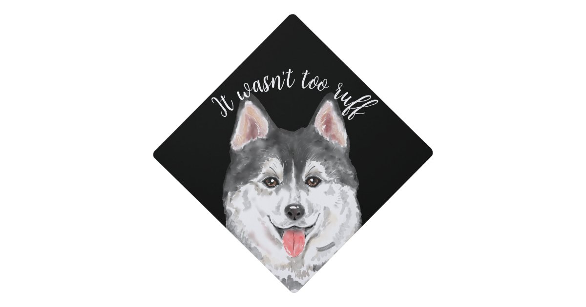 Husky It Wasn't too Ruff Funny Dog Lover black Graduation Cap Topper ...