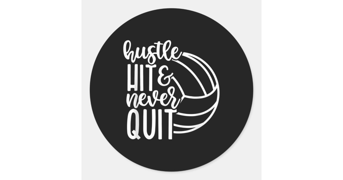 Hustle Hit And Never Quit Volleyball Lovers Classic Round Sticker | Zazzle