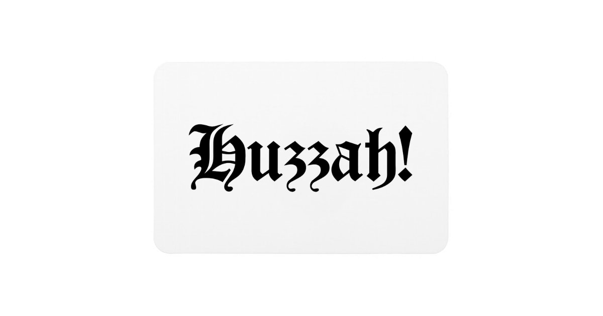 Huzzah! {Medieval Typography} Magnet | Zazzle