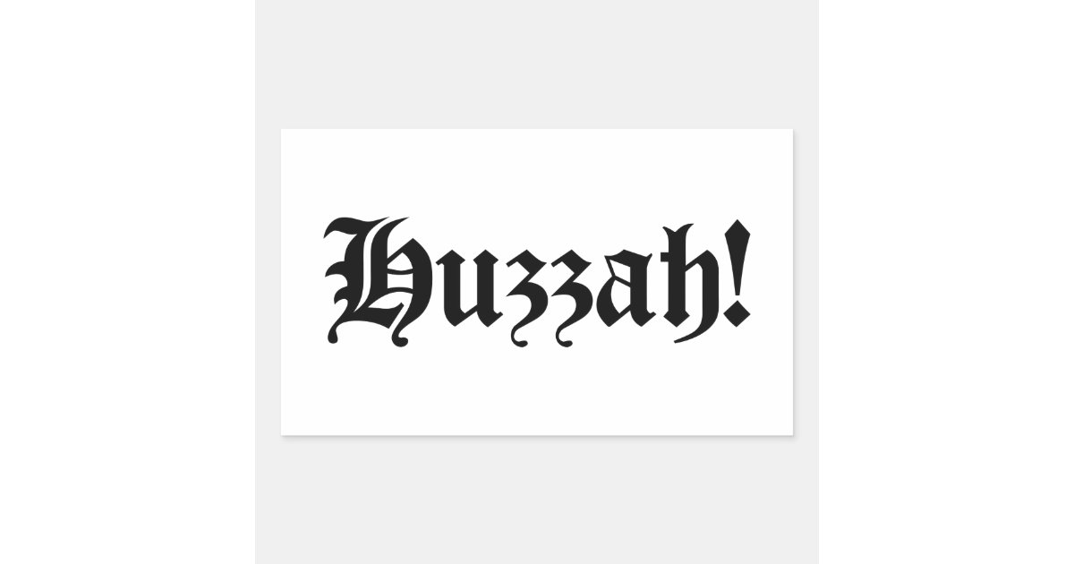 Huzzah! {Medieval Typography} Rectangular Sticker | Zazzle