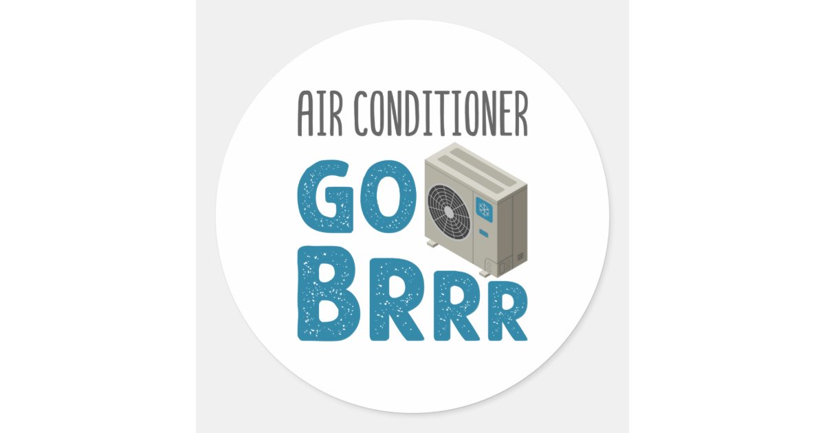 HVAC Technician Tech Air Conditioner Go Brrr Classic Round Sticker | Zazzle