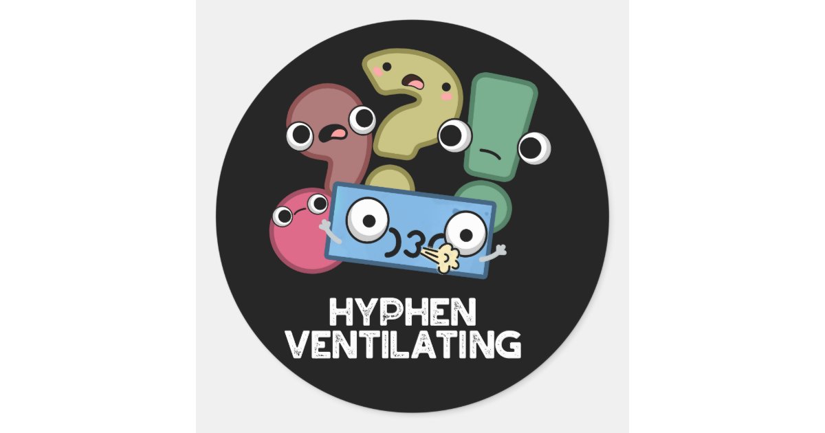 Hyphen Ventilating Funny Punctuation Pun Dark BG Classic Round Sticker ...