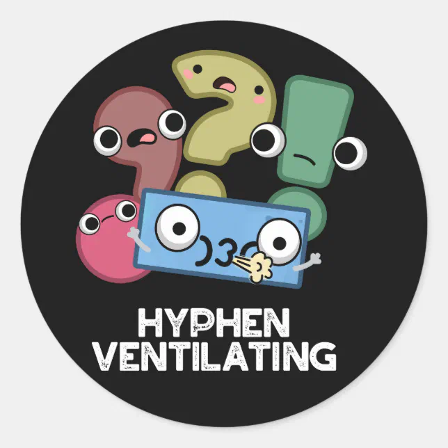 Hyphen Ventilating Funny Punctuation Pun Dark BG Classic Round Sticker ...