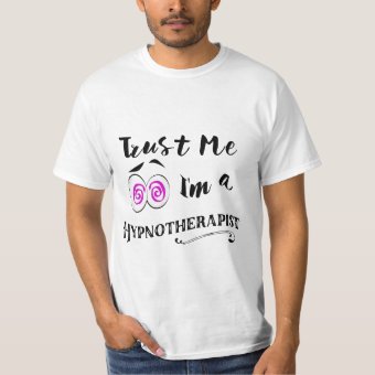 hypnosis t shirt trust me I'm a hypnotherapist | Zazzle