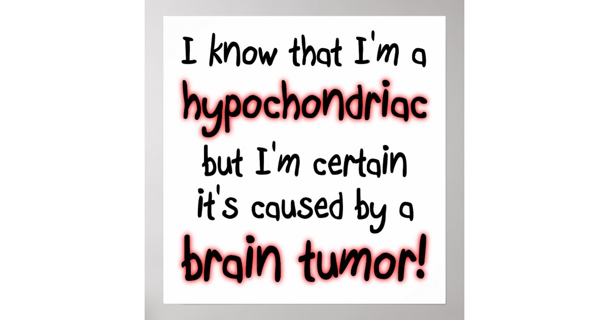 Hypochondriac Brain Tumor Funny Poster | Zazzle