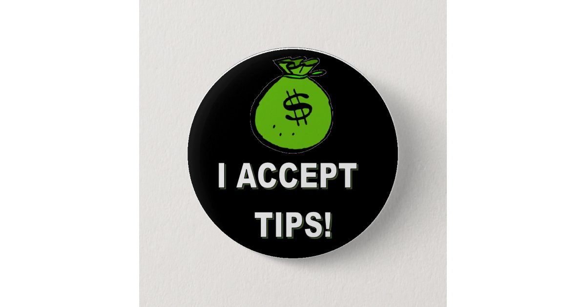 I ACCEPT TIPS BUTTON | Zazzle
