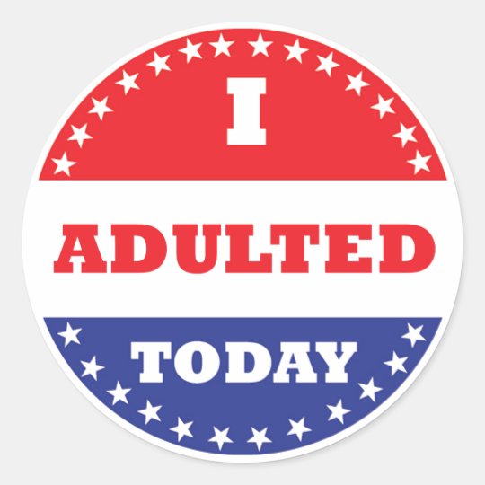 I Adulted Today Classic Round Sticker | Zazzle.com