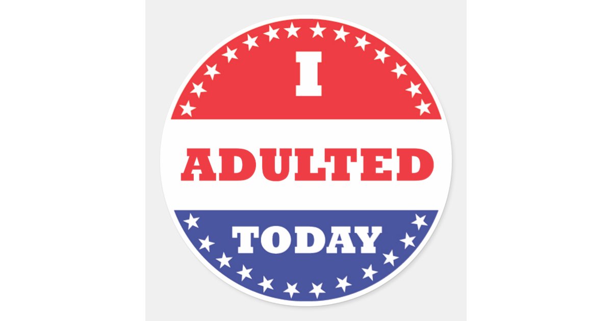 I Adulted Today Classic Round Sticker | Zazzle