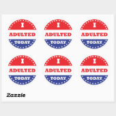 I Adulted Today Classic Round Sticker | Zazzle