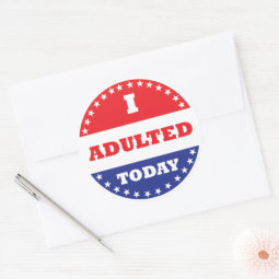 I Adulted Today Classic Round Sticker | Zazzle