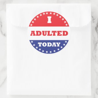 I Adulted Today Classic Round Sticker | Zazzle