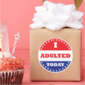 I Adulted Today Classic Round Sticker | Zazzle