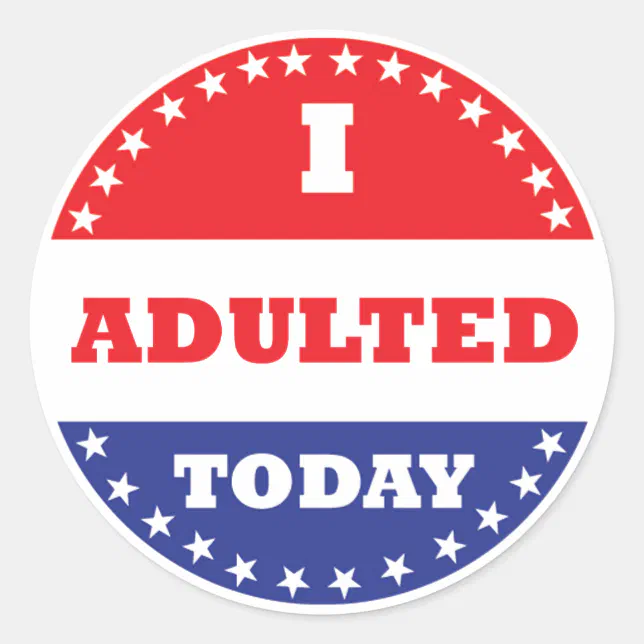 I Adulted Today Classic Round Sticker | Zazzle