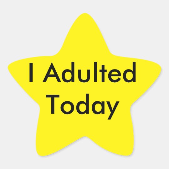 I Adulted Today Star Sticker! Star Sticker | Zazzle