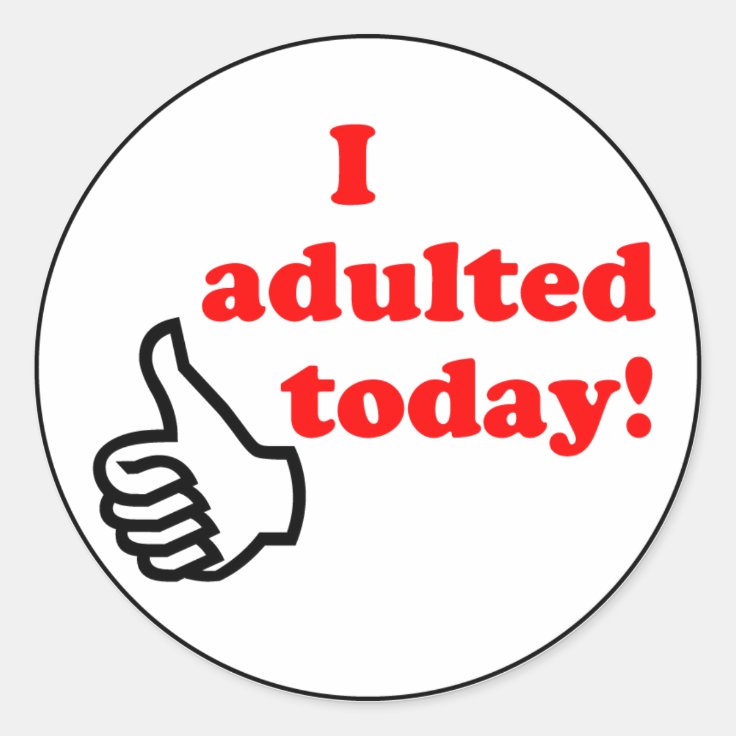 I adulted today sticker | Zazzle