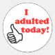 I adulted today sticker | Zazzle