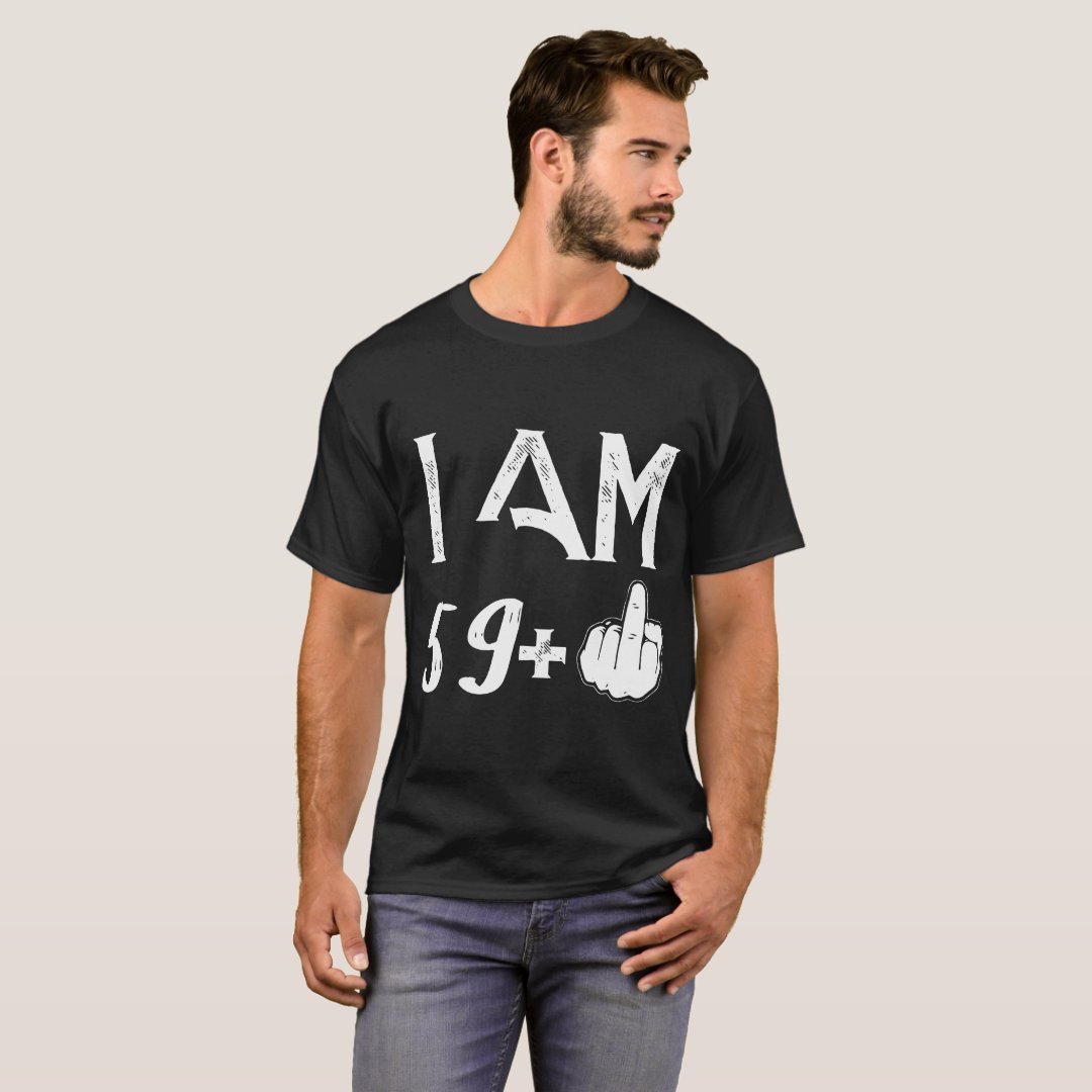 I am 59 plus 1 birthday t-shirts | Zazzle