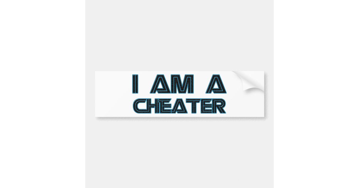 I Am A Cheater Bumper Sticker | Zazzle