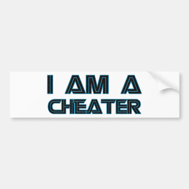 I Am A Cheater Bumper Sticker | Zazzle