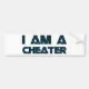 I Am A Cheater Bumper Sticker | Zazzle