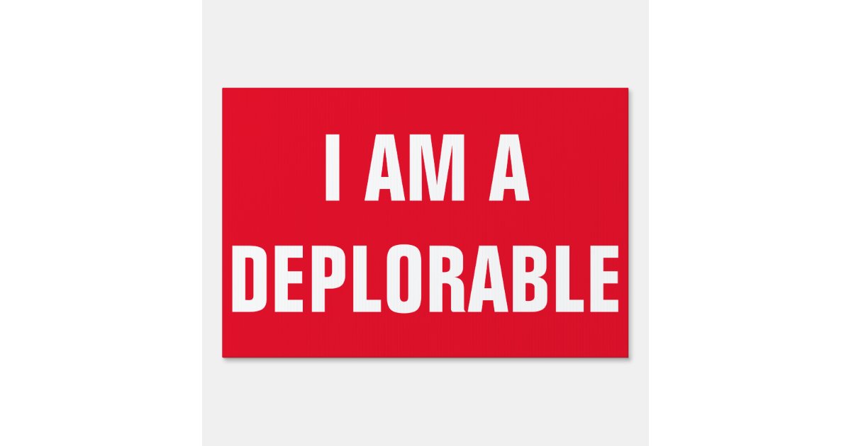 I AM A DEPLORABLE SIGN | Zazzle