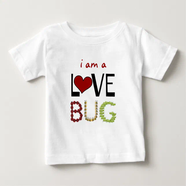 i am a LOVE BUG Baby T-Shirt | Zazzle