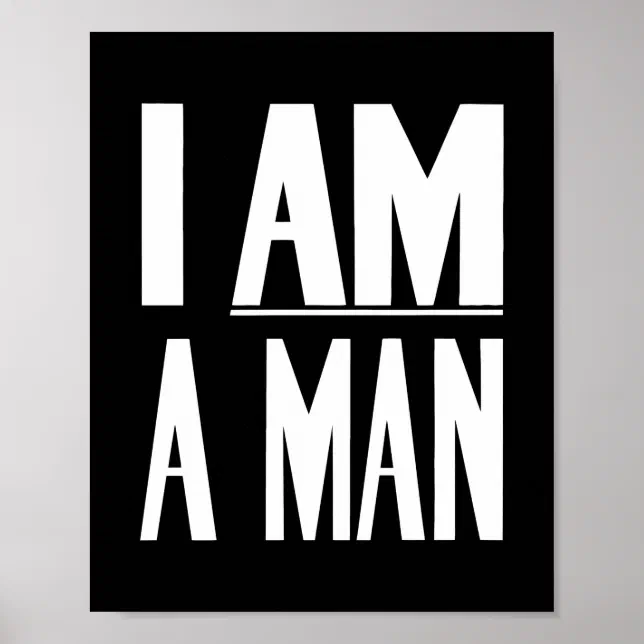 I Am A Man - Civil Rights - Black and White Poster | Zazzle