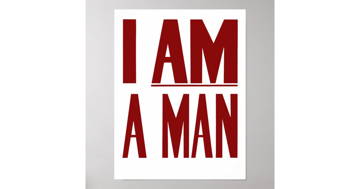 I Am A Man -- Civil Rights Poster | Zazzle