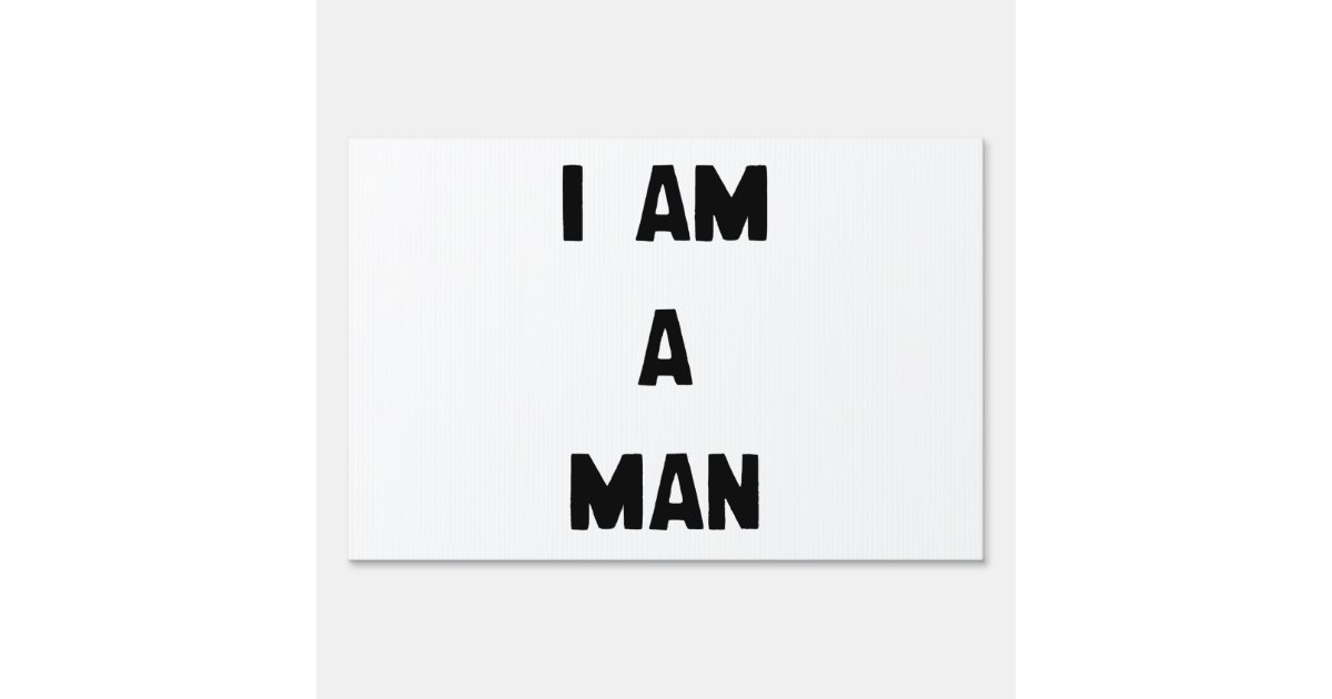 I AM A MAN SIGN | Zazzle