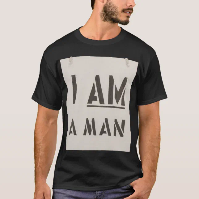 I AM a Man T-Shirt | Zazzle