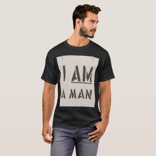 I AM a Man T-Shirt | Zazzle