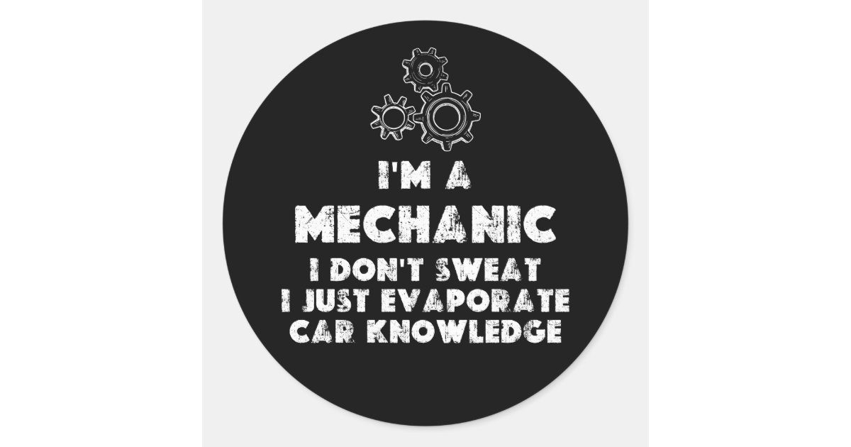 I Am A Mechanic funny Classic Round Sticker | Zazzle