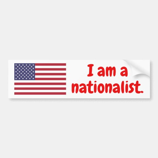 I am a nationalist. - USA Edition Bumper Sticker | Zazzle.com
