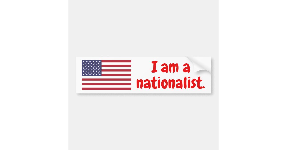 I am a nationalist. - USA Edition Bumper Sticker | Zazzle