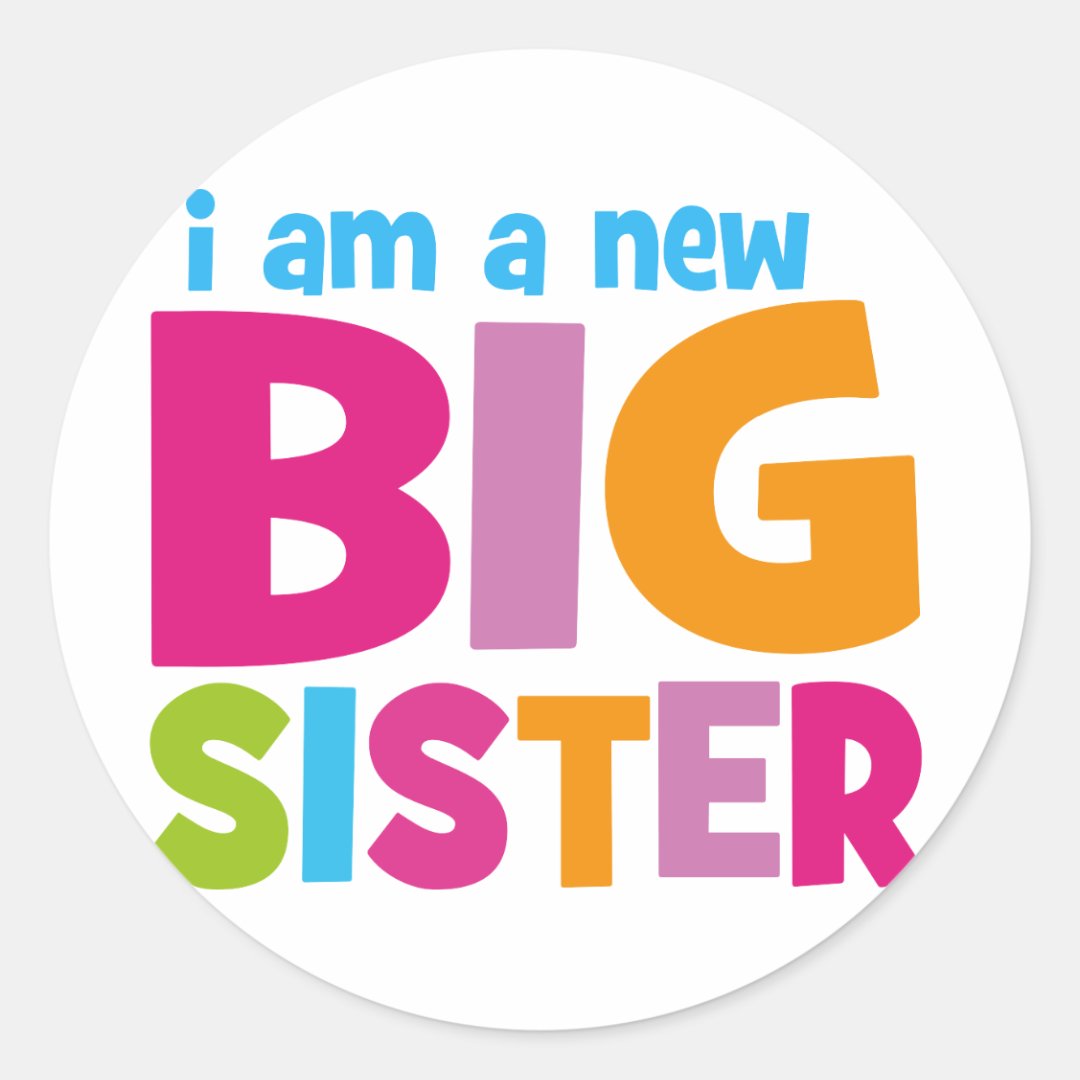 I am a new Big Sister Classic Round Sticker | Zazzle