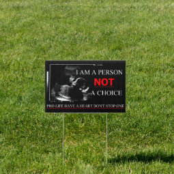 I AM A PERSON NOT A CHOICE PRO-LIFE YARD SIGN | Zazzle