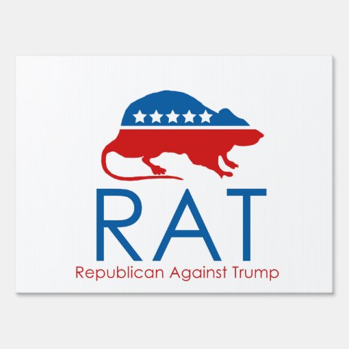 I am a R.A.T: Republican Against Trump Sign | Zazzle