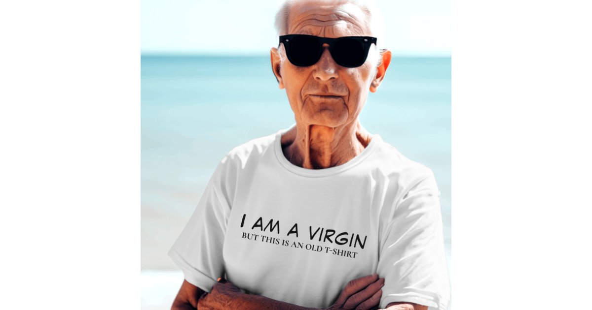 I AM A VIRGIN - FUNNY MEN T-Shirt | Zazzle