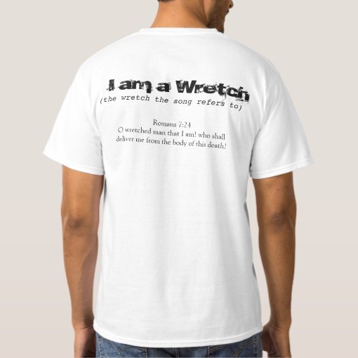 i am a Wretch, the song refers to... T-Shirt | Zazzle