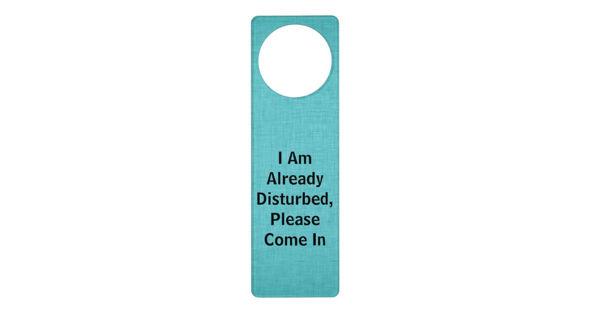 I am already disturbed, please come in door hanger | Zazzle