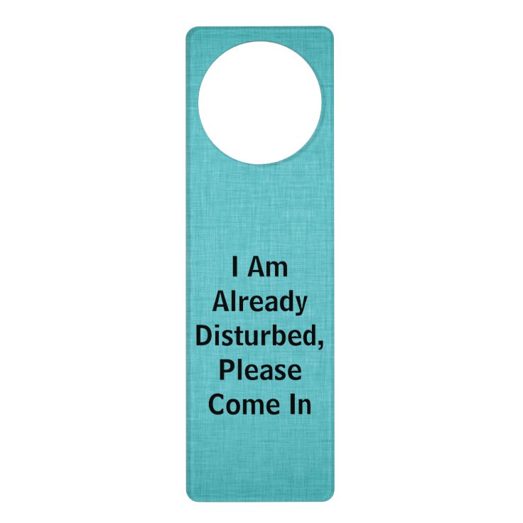 I am already disturbed, please come in door hanger | Zazzle